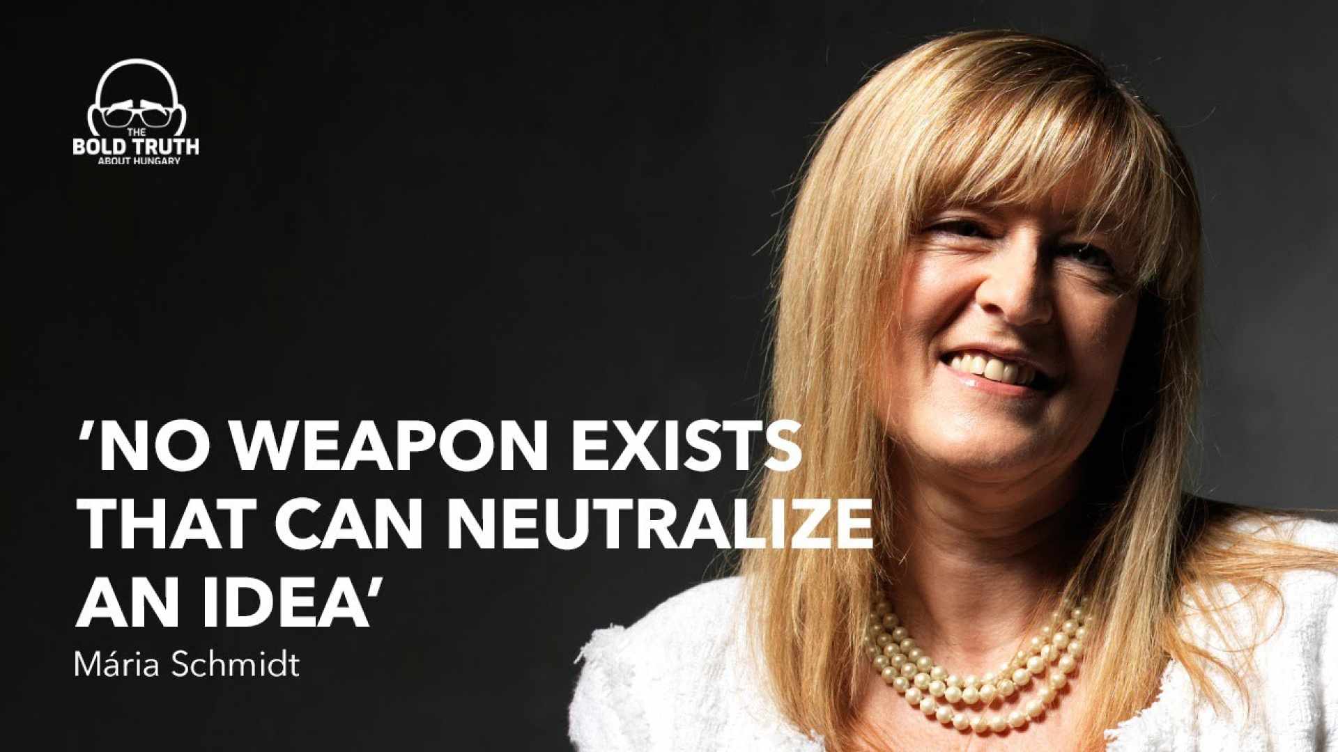 About Hungary - Mária Schmidt: No weapon exists that can neutralize an idea